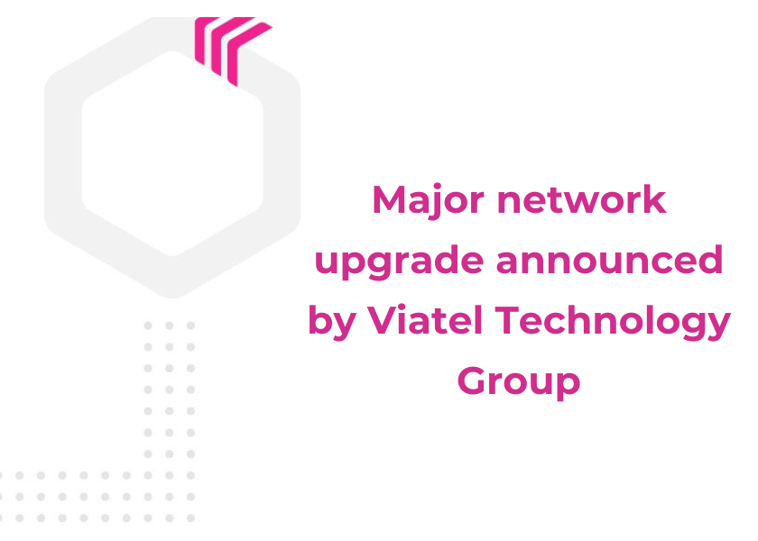 Viatel Technology Group Announces Major Network Upgrade