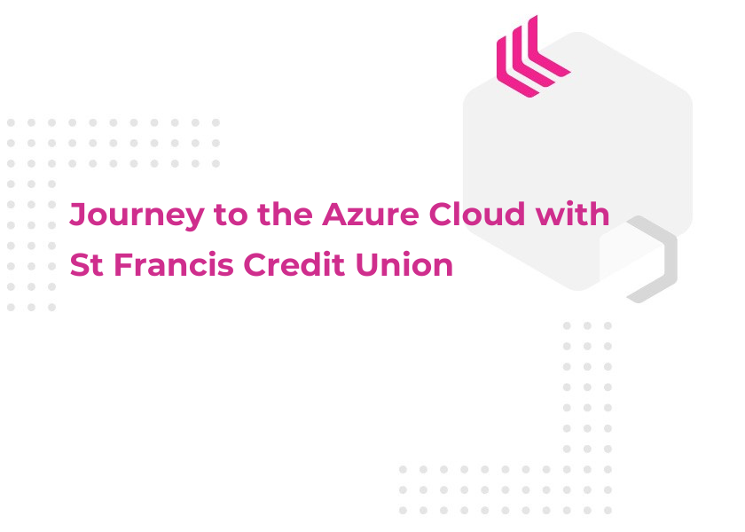Azure Cloud Journey with St. Francis Credit Union & Viatel